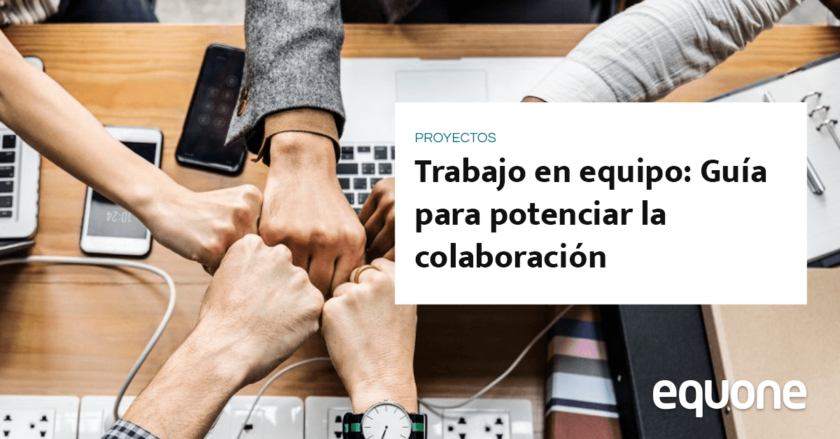 Trabajo en equipo: Guía para potenciar la colaboración | EQUONE